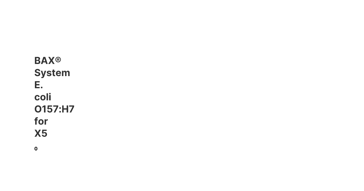 BAX® System E. coli O157:H7 for X5 | Hygiena