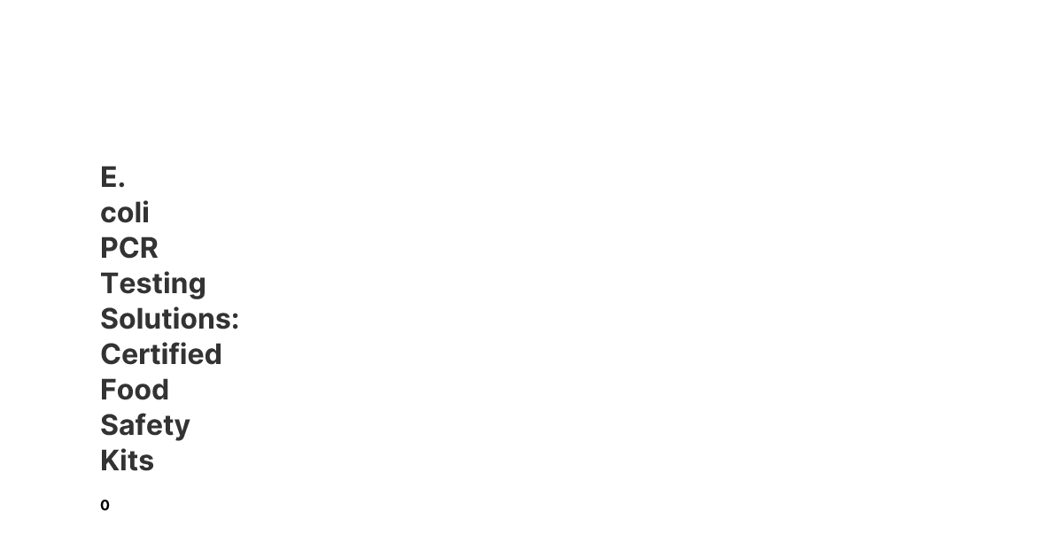 E. coli PCR Testing Solutions: Certified Food Safety Kits | Hygiena